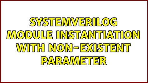 Systemverilog Module Instantiation With Non Existent Parameter Youtube