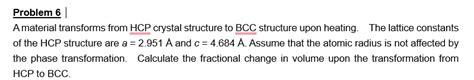 solved problem 6a material transforms from hcp ﻿crystal