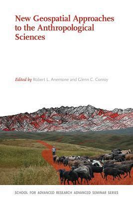 New Geospatial Approaches To The Anthropological Sciences By Robert L Anemone Goodreads