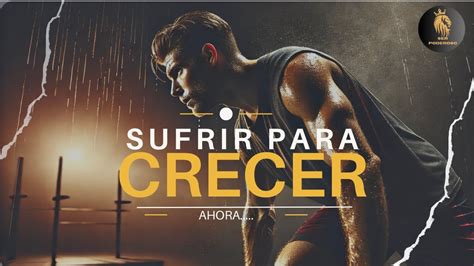 Debes Sufrir Para Crecer Poderoso Discurso Motivacional Youtube