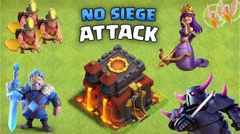 Best Th10 Attack Without Siege Machine Town Hall 10 Attack Strategy