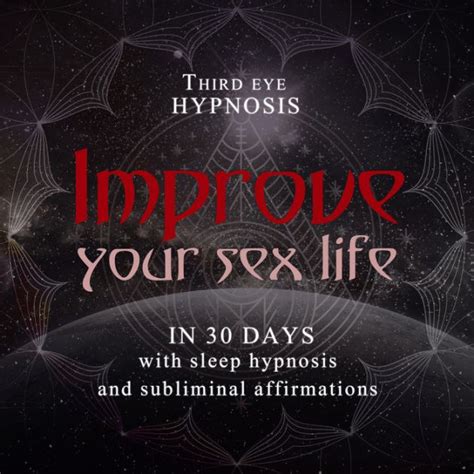 Improve Your Sex Life In 30 Days With Sleep Hypnosis And Subliminal