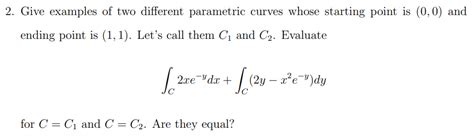 Solved 2 Give Examples Of Two Different Parametric Curves Chegg