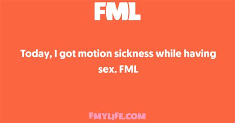 Intimacy Today I Got Motion Sickness While Having Sex FML FML