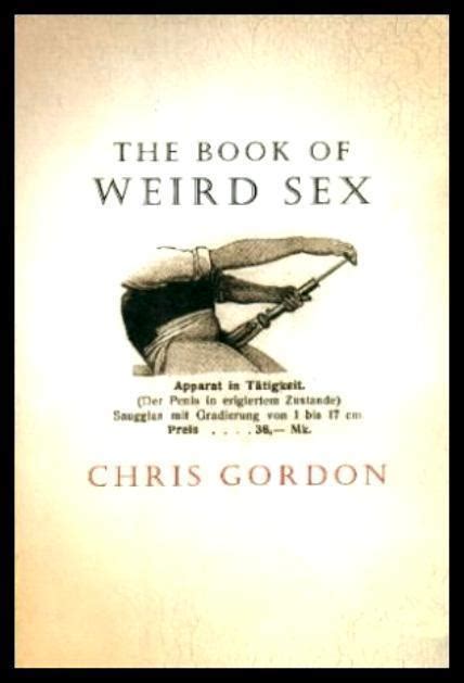 The Book Of Weird Sex By Gordon Chris Very Good Soft Cover 2004