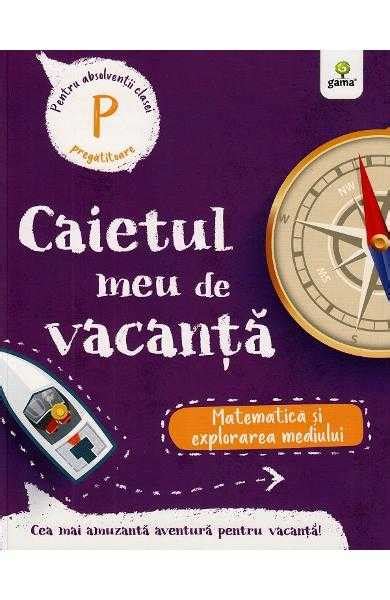 Caietul Meu De Vacanta Matematica Si Explorarea Mediului Clasa Pregatitoare Manuale Scolare