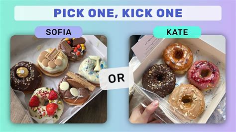 Sofia Or Kate Sweet Edition 🍩🍫🍪 Pick One Kick One Sweet Edition 🍭