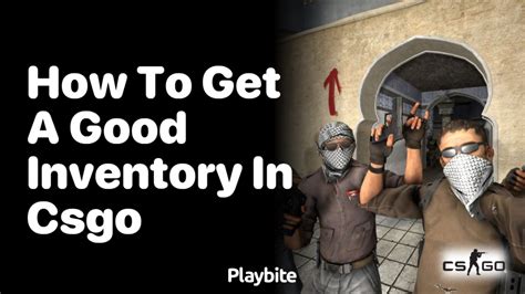 How To Get A Good Inventory In Cs Go Playbite