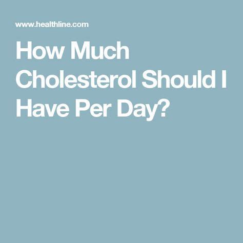 How Much Cholesterol Should I Have Per Day Healthline Lower Cholesterol Heart Health Much