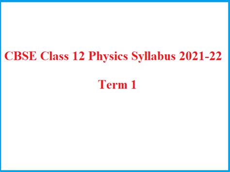 Revised Cbse Class 12 Physics Term 1 Syllabus 2021 22 Pdf Cbse Academic Session 2021 2022