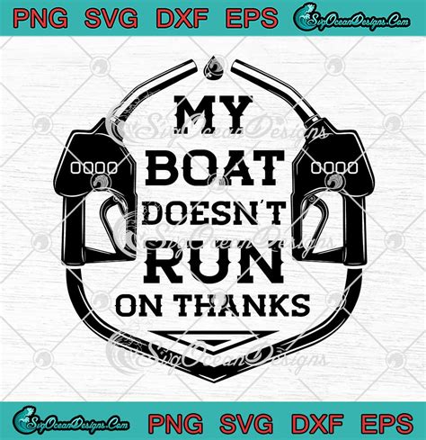 My Boat Doesn T Run On Thanks SVG Funny Boating Gifts For Boat Owners