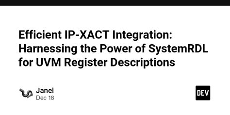 Efficient IP XACT Integration Harnessing The Power Of SystemRDL For UVM Register Descriptions