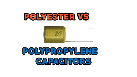 Polyester Vs Polypropylene Capacitors Explained
