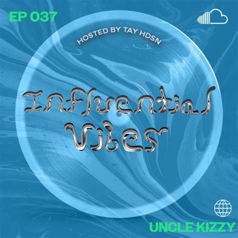 Stream Influential Vibes Radio Ep 037 W Uncle Kizzy By Tayhdsn Listen Online For Free On