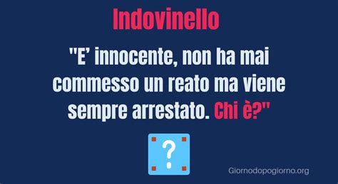 Indovinello Del Giorno E Innocente Non Ha Mai Commesso Un Reato Ma