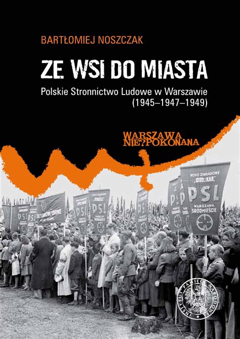 Ze Wsi Do Miasta Polskie Stronnictwo Ludowe W Warszawie 194519471949