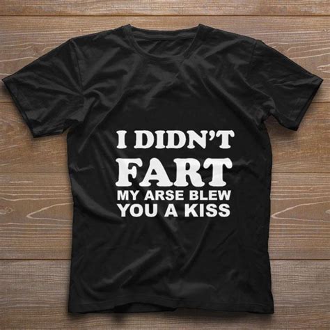 Funny I Didnt Fart My Arse Blew You A Kiss Shirt Kutee Boutique