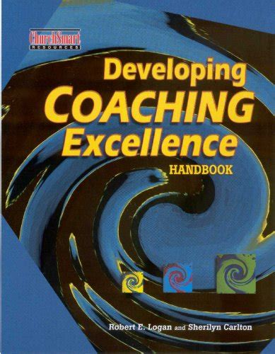 Developing Coaching Excellence Handbook Logan Leadership