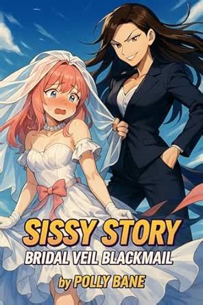 Sissy Story Bridal Veil Blackmail A Femdom Sissy Training Tale Of