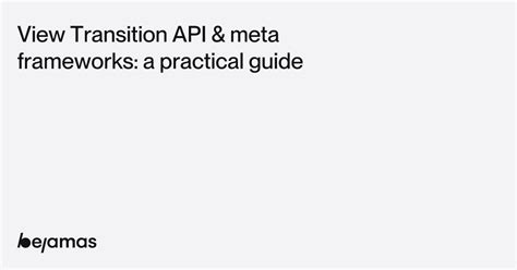 View Transition Api And Meta Frameworks A Practical Guide Bejamas