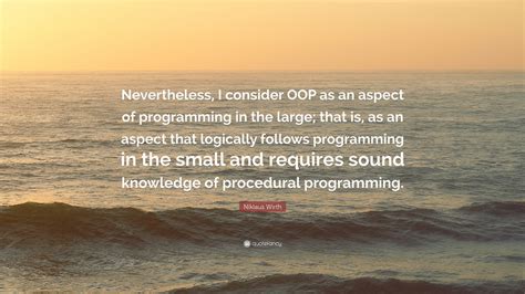 Niklaus Wirth Quote Nevertheless I Consider Oop As An Aspect Of Programming In The Large