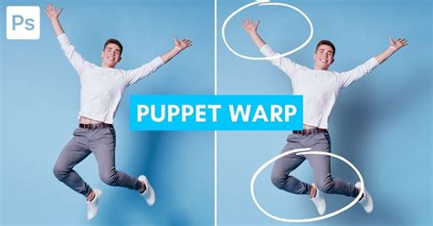 How To Use Puppet Warp In Photoshop Ultimate Guide