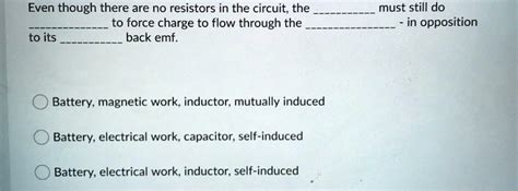 Even Though There Are No Resistors In The Circuit The To Force Charge To Flow Through The To Its