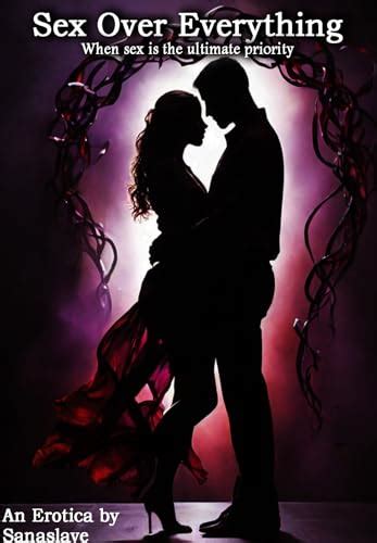 Sex Over Everything When Sex Is The Ultimate Priority By Sana Slave Goodreads