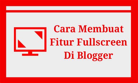 Cara Membuat Fitur Fullscreen Dengan Javascript Di Blogger Inwepo