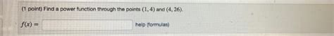 Solved Point Find A Power Function Through The Points Chegg