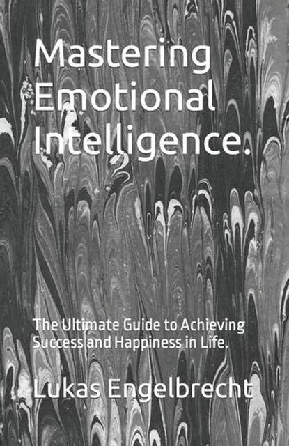 Mastering Emotional Intelligence The Ultimate Guide To Achieving Success And H Eur 17 63