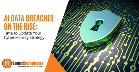 Ai Data Breaches Update Your Cybersecurity Strategy Sound Computers Westbrook Ct