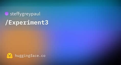 Steffygreypaul Experiment3 Hugging Face