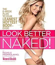 Look Better Naked The 6 Week Plan To Your Leanest Hottest Body Ever