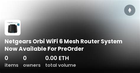 Netgears Orbi Wifi 6 Mesh Router System Now Available For Preorder Collection Opensea
