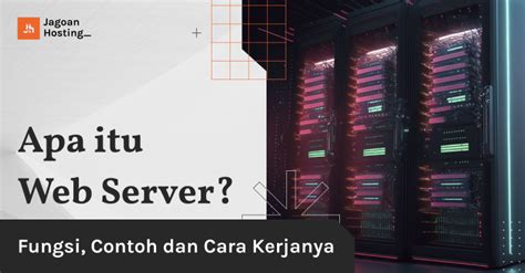Apa Itu Web Server Fungsi Contoh And Cara Kerjanya