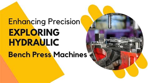 Enhancing Precision Exploring Hydraulic Bench Press Machines Micro