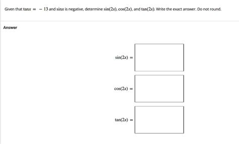 Solved Given That Tanx 13 And Sinx Is Negative Determine Sin2xcos