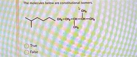 Solved The Molecules Below Are Constitutional Isomers True False Ch3 Ch3 Ch₂ Ch Ch Ch3 Ch3 The