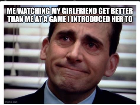Me Watching My Girlfriend Get Better Than Me A Memegine