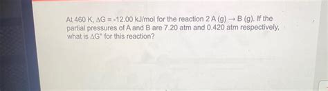 Solved At 460 KΔg−1200 Kjmol For The Reaction 2 A G→b