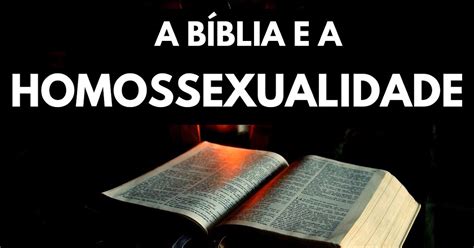 A BÍblia E A Homossexualidade E O Homossexualismo Blog Do ApÓstolo Edson