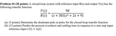 Solved Problem 4 20 Points A Closed Loop System With Chegg Com
