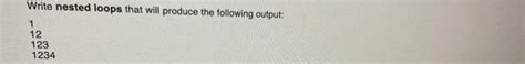 Solved Write Nested Loops That Will Produce The Following
