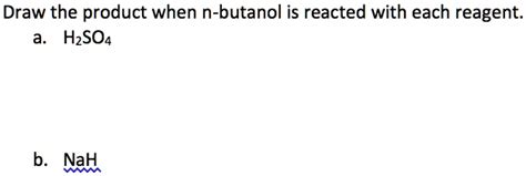 SOLVED Draw The Product When N Butanol Is Reacted With Each Reagent A