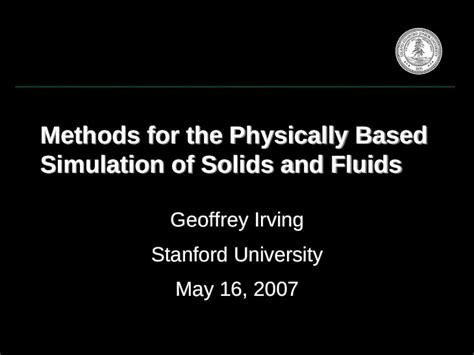 Ppt Methods For The Physically Based Simulation Of Solids And Fluids