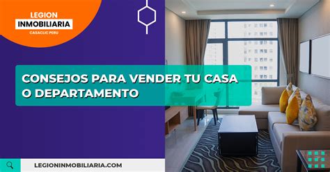 Consejos Para Vender Tu Casa O Departamento Legion Inmobiliaria
