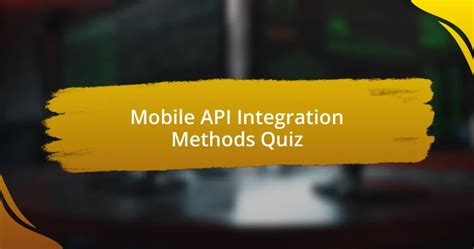Mobile Api Integration Methods Quiz Sg