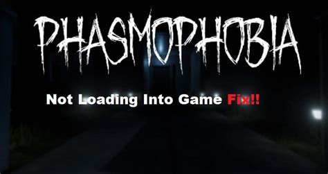 4 Steps To Fixing Phasmophobia Not Loading Into Game West Games