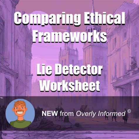 Comparing Ethical Frameworks Lie Detector Worksheet By Overly Informed
